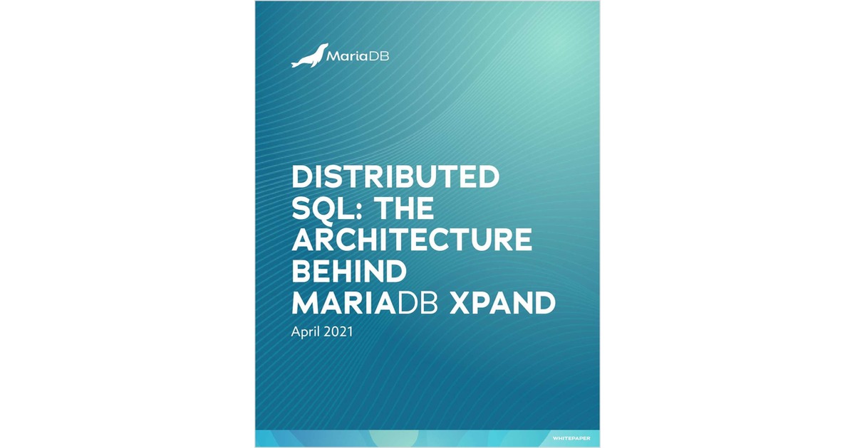 Distributed Sql The Architecture Behind Mariadb Xpand Free Mariadb