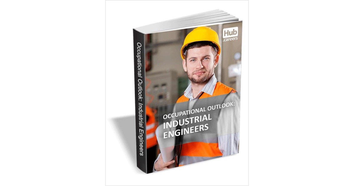 Industrial Engineers - Occupational Outlook, Free Hub.Careers eBook